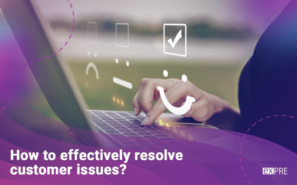 HOW TO: Effectively resolve customer issues? - EXPRE
